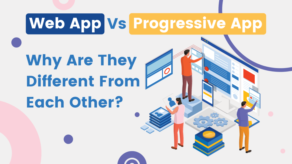 Web App Vs Progressive Web App: Why Are They Different From Each Other ...