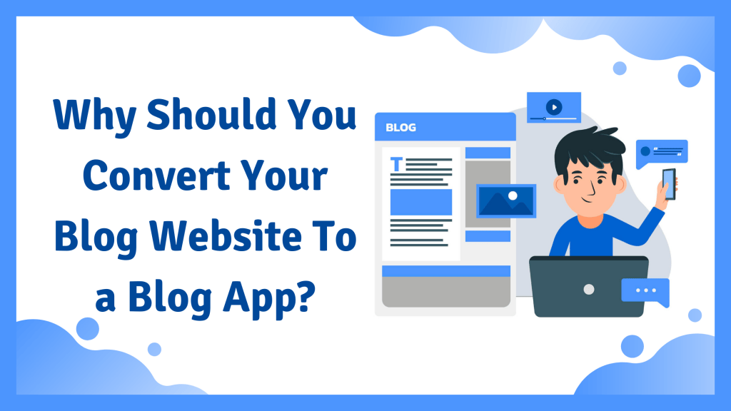 Why should you convert your blog website into a blog app? | Blog