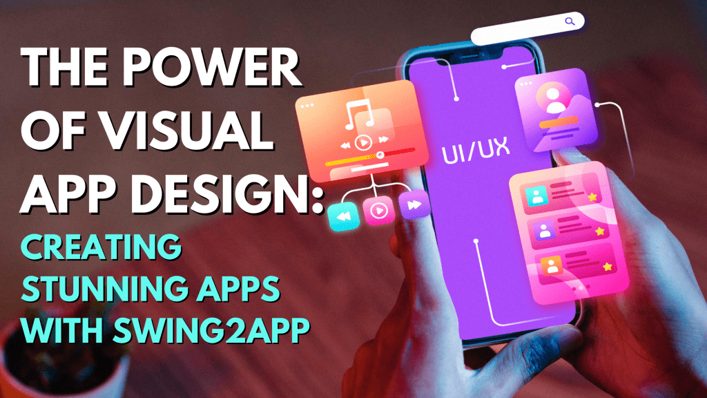 THE POWER OF VISUAL APP DESIGNING WITH SWING2APP | Blog